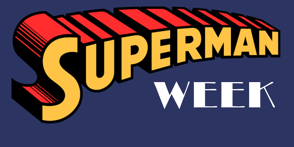 It’s SUPERMAN WEEK! | 13th Dimension, Comics, Creators, Culture