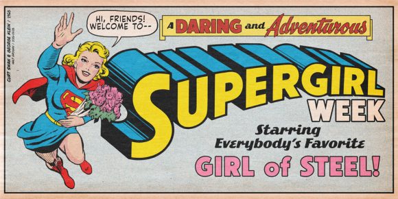 It’s… SUPERGIRL WEEK! | 13th Dimension, Comics, Creators, Culture